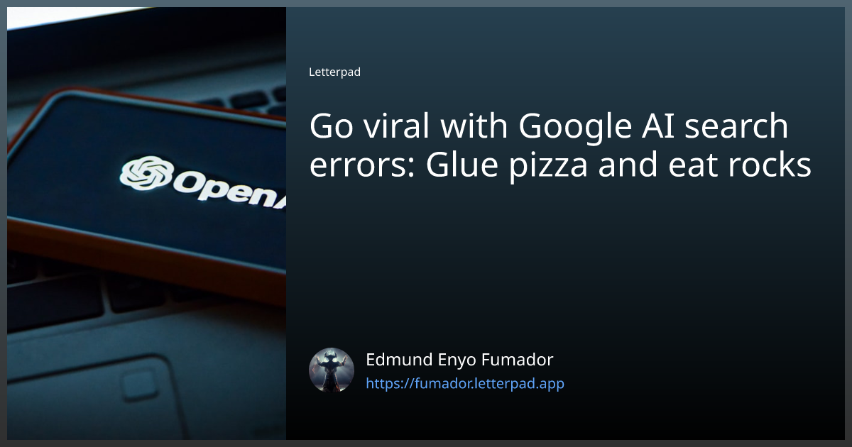 Go viral with Google AI search errors: Glue pizza and eat rocks | by Edmund Enyo Fumador