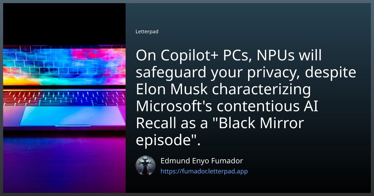 On Copilot+ PCs, NPUs will safeguard your privacy, despite Elon Musk ...
